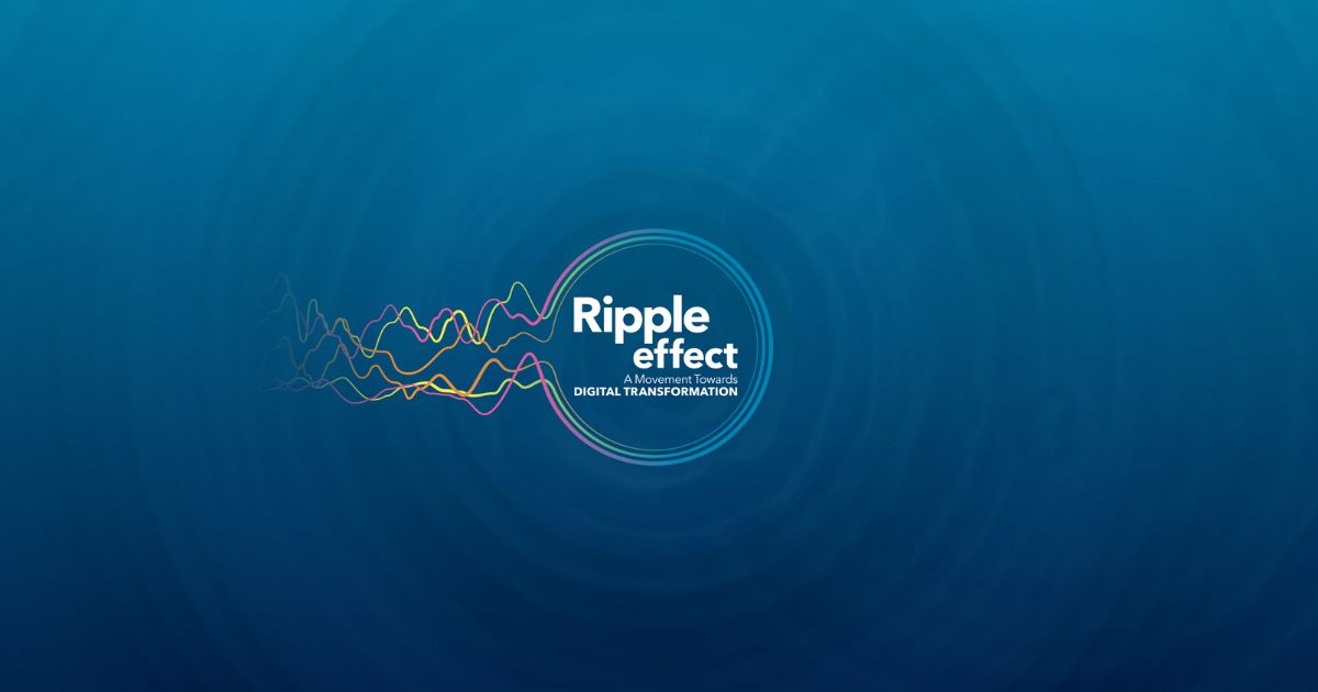 Ripple Effect: Unlocking the value of digital is all about smart ...